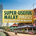 Super-Useful Malay Phrases for Traveling in Malaysia (with Manglish ...